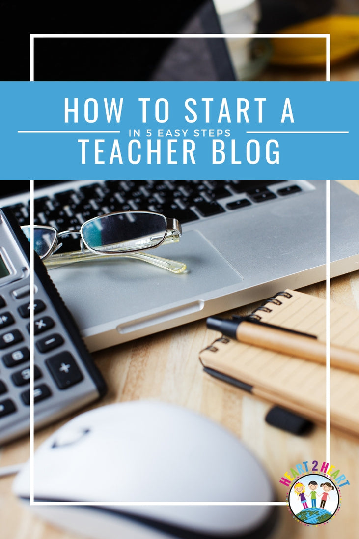 How to Start a Teacher Blog in 5 Easy Steps – Heart 2 Heart Teaching