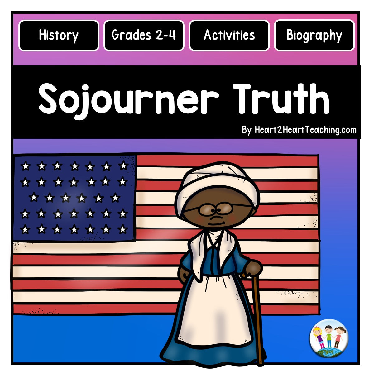 The Life Story of Sojourner Truth Activity Pack – Heart 2 Heart Teaching